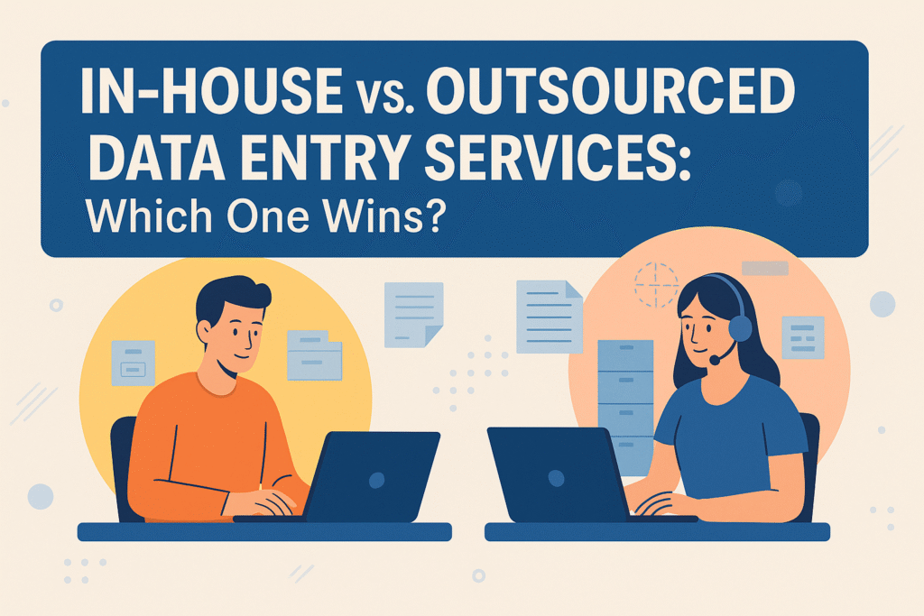 In-House vs. Outsourced Data Entry Services: Which One Wins?